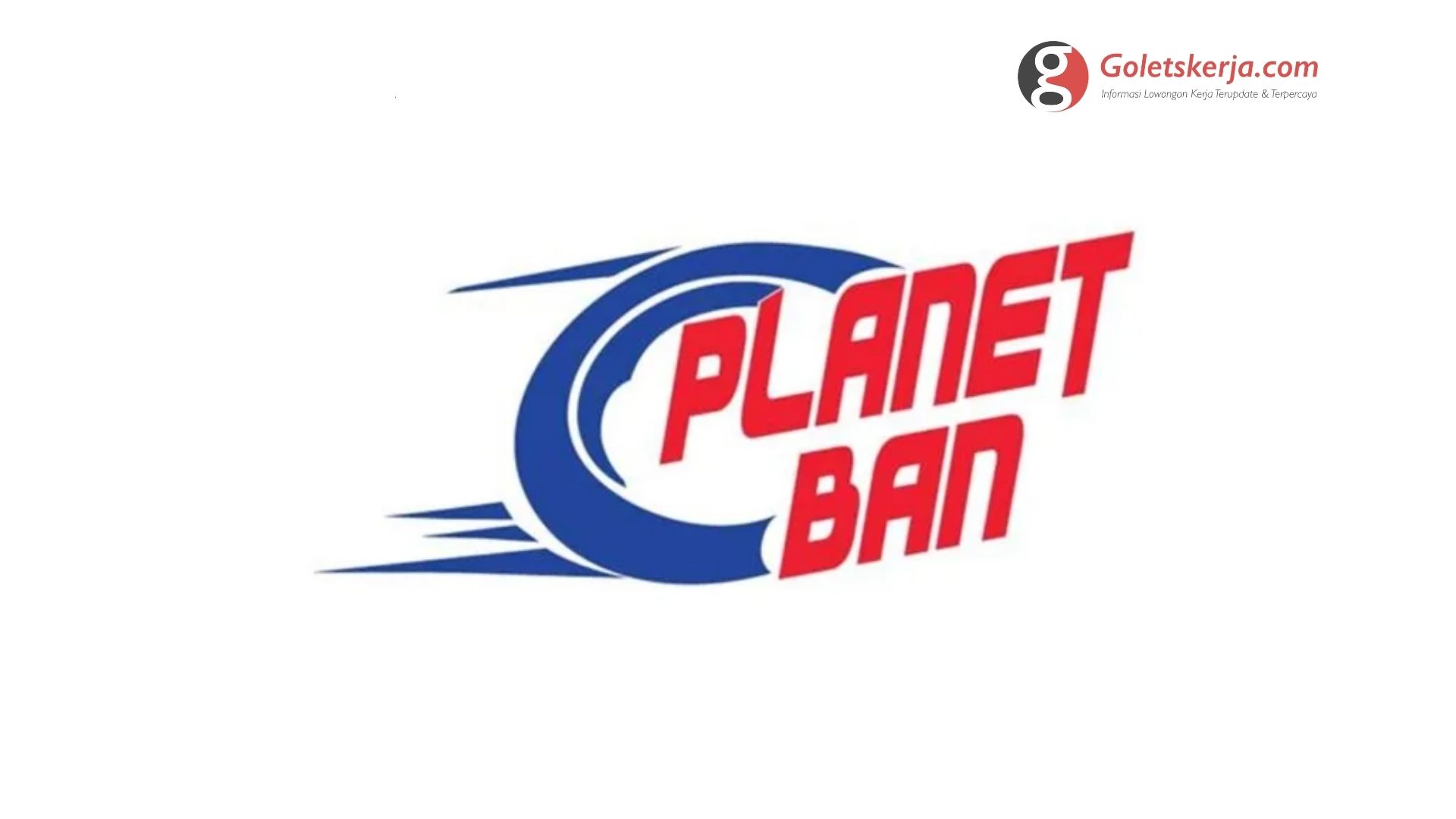 Lowongan Kerja PT Surganya Motor Indonesia (Planet Ban) - Goletskerja.com