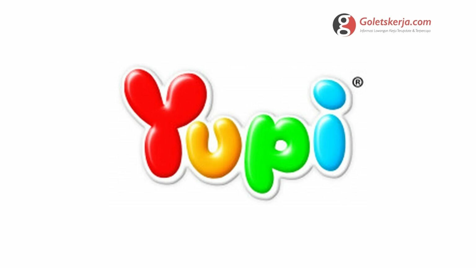 Lowongan Kerja PT Yupi Indo Jelly Gum - Maret 2021 - Goletskerja.com