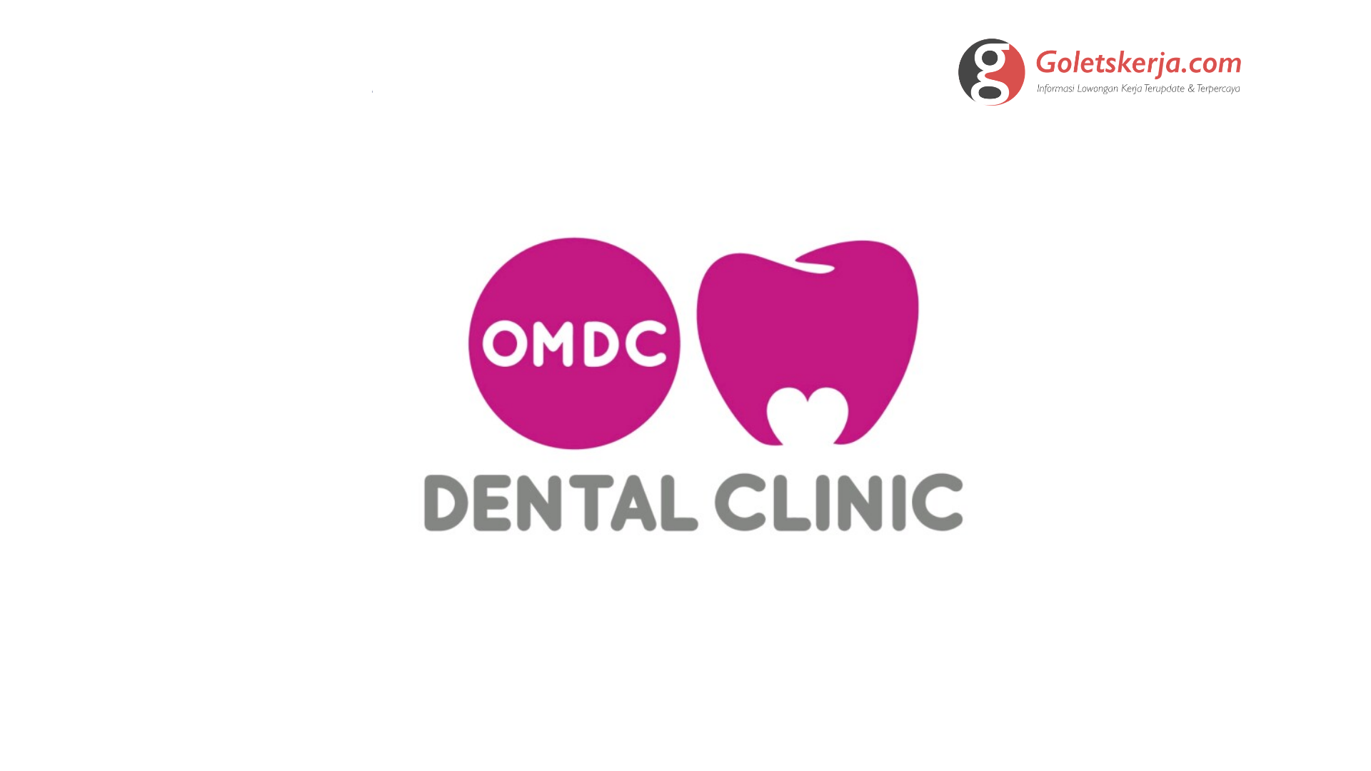 Lowongan Kerja OMDC Dental Clinic - Goletskerja.com