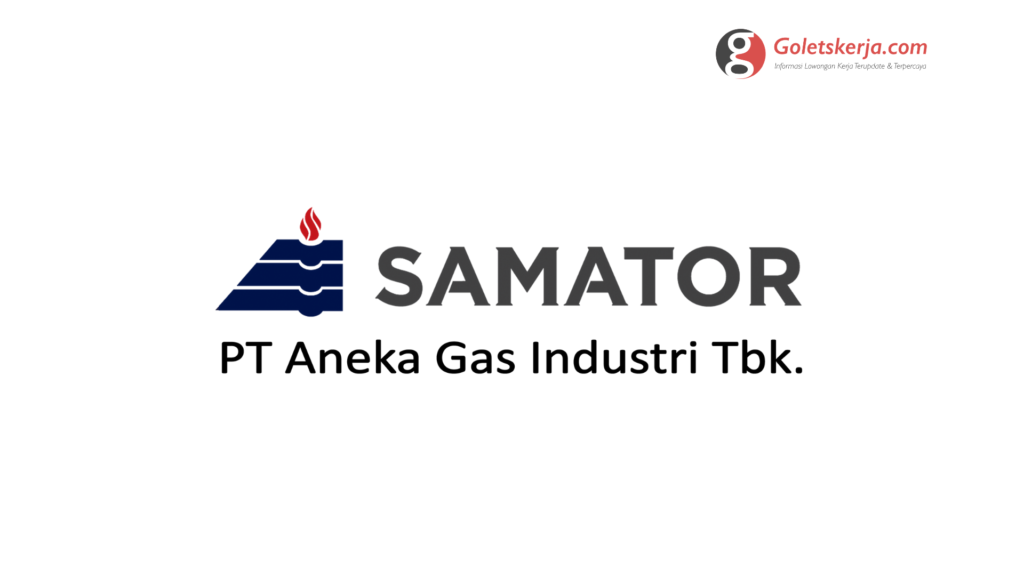 Lowongan Magang PT Samator Gas Industri - Juni 2021 - Goletskerja.com