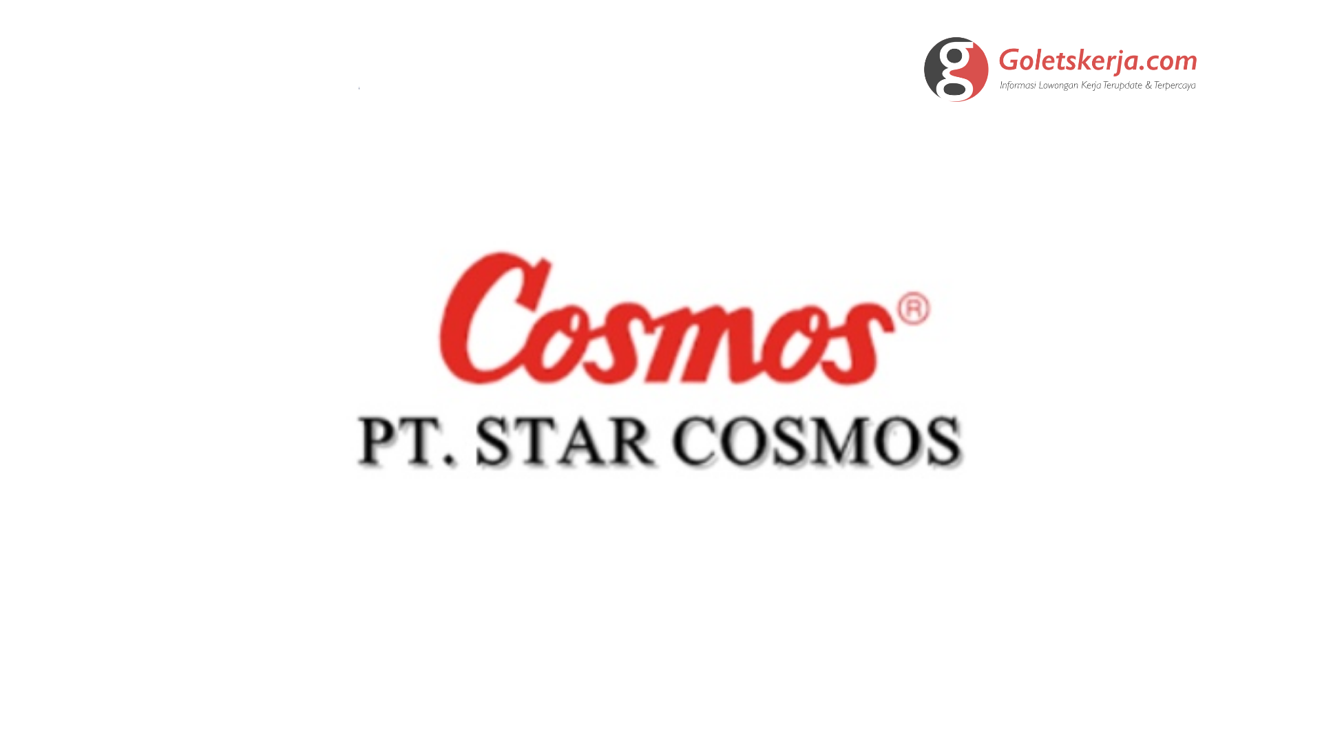 Lowongan Kerja PT Star Cosmos - Goletskerja.com