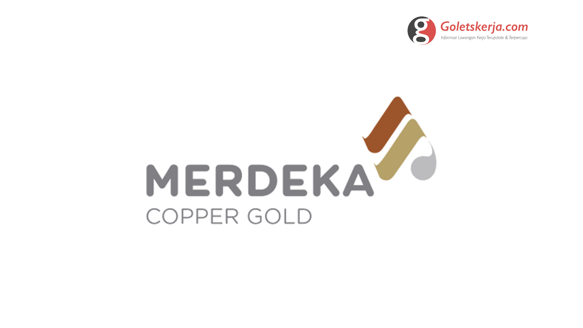 Lowongan Kerja PT Merdeka Copper Gold Tbk - Goletskerja.com