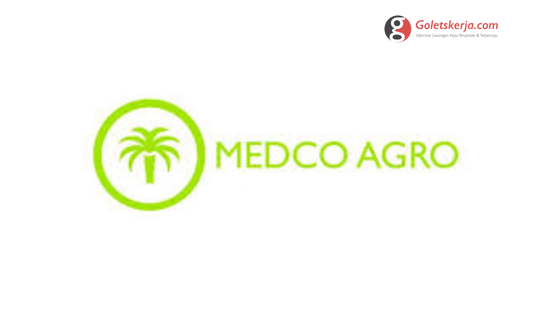 Lowongan Kerja PT Api Metra Palma (Medco Agro) - Goletskerja.com