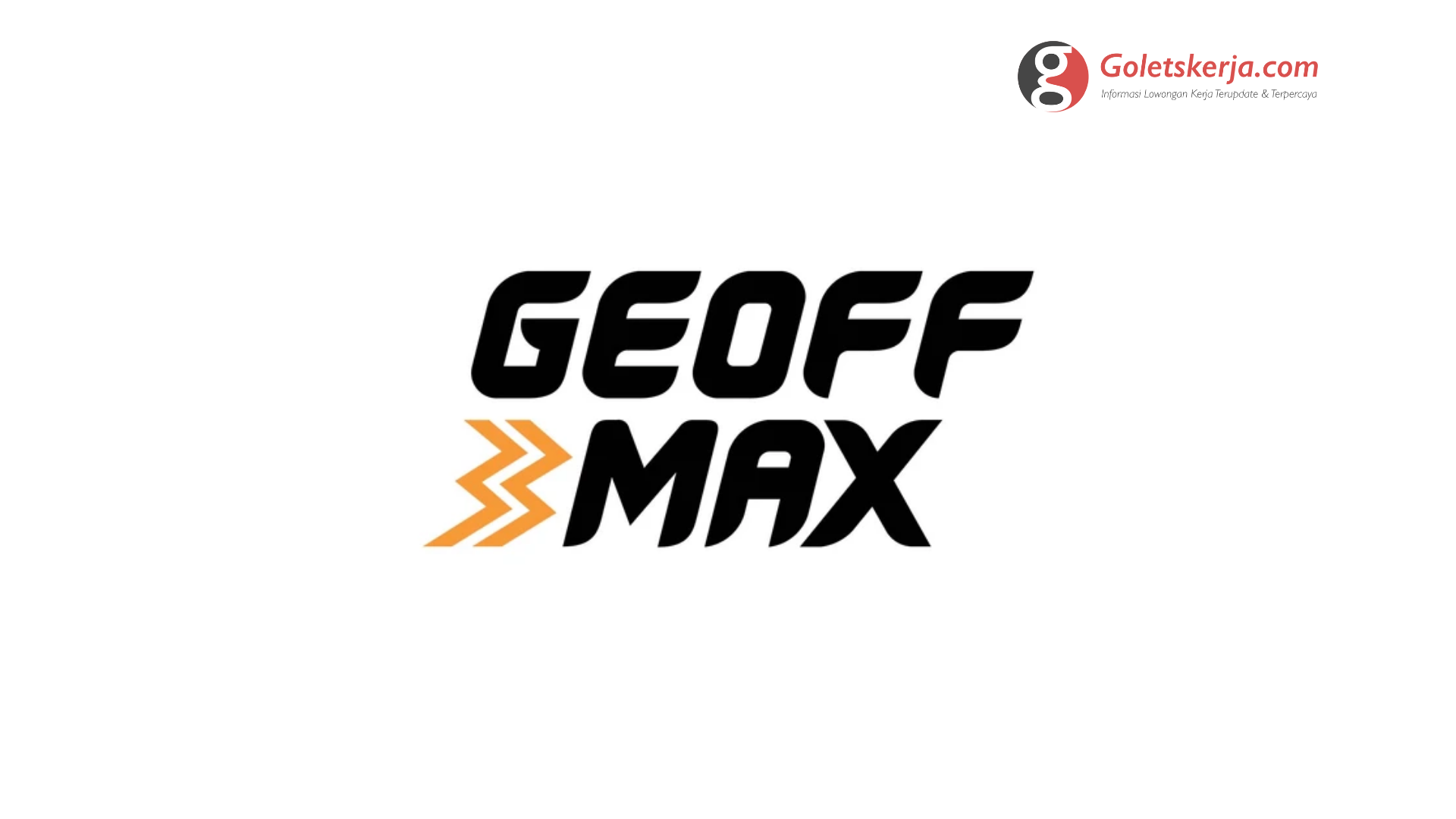 Lowongan Kerja Geoff Max - Goletskerja.com