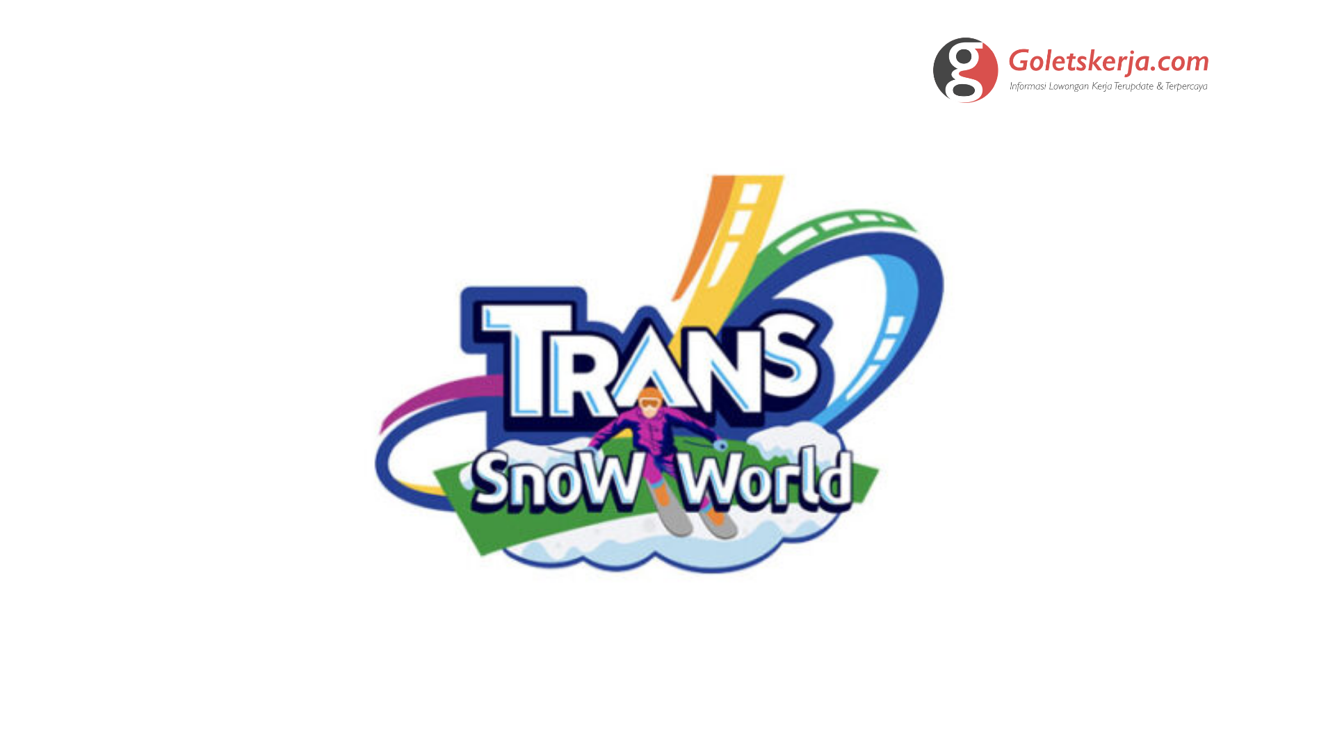 Lowongan Kerja PT Trans Rekresindo (Trans Snow World) - Goletskerja.com