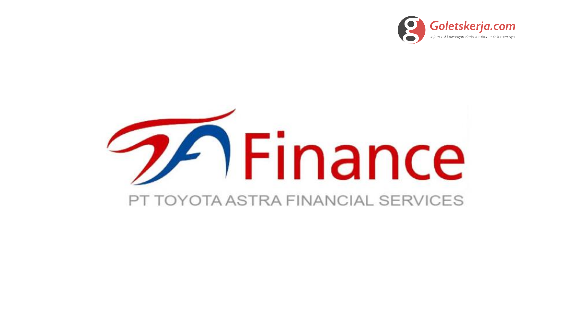 Lowongan Kerja PT Toyota Astra Financial Service (TAF) - Goletskerja.com Lowongan Kerja PT Toyota Astra Financial Service (TAF) - Goletskerja.com