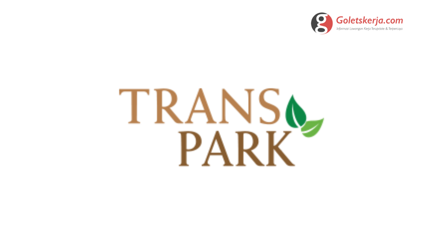 Lowongan Kerja PT Trans Property (Transpark) - Goletskerja.com