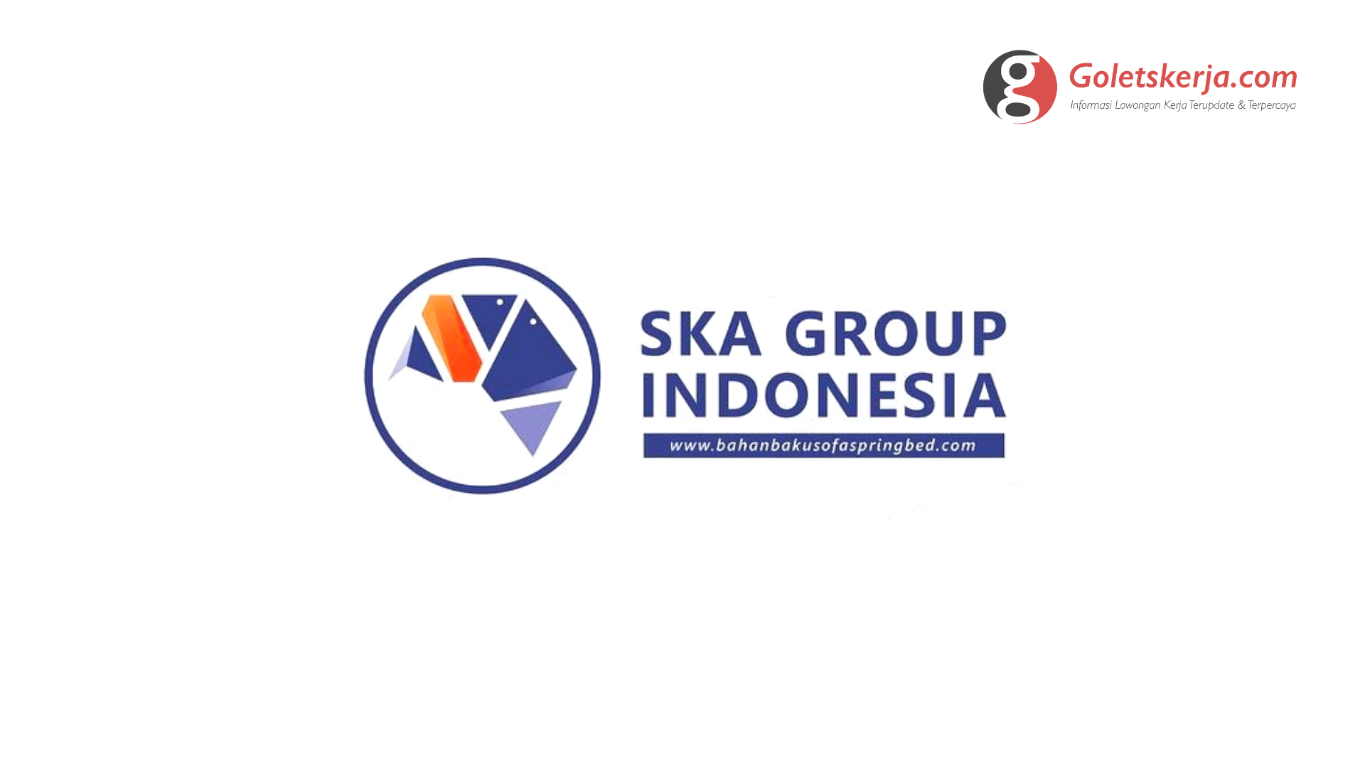 Lowongan Kerja SKA Group Indonesia terbaru 2022 - Goletskerja.com