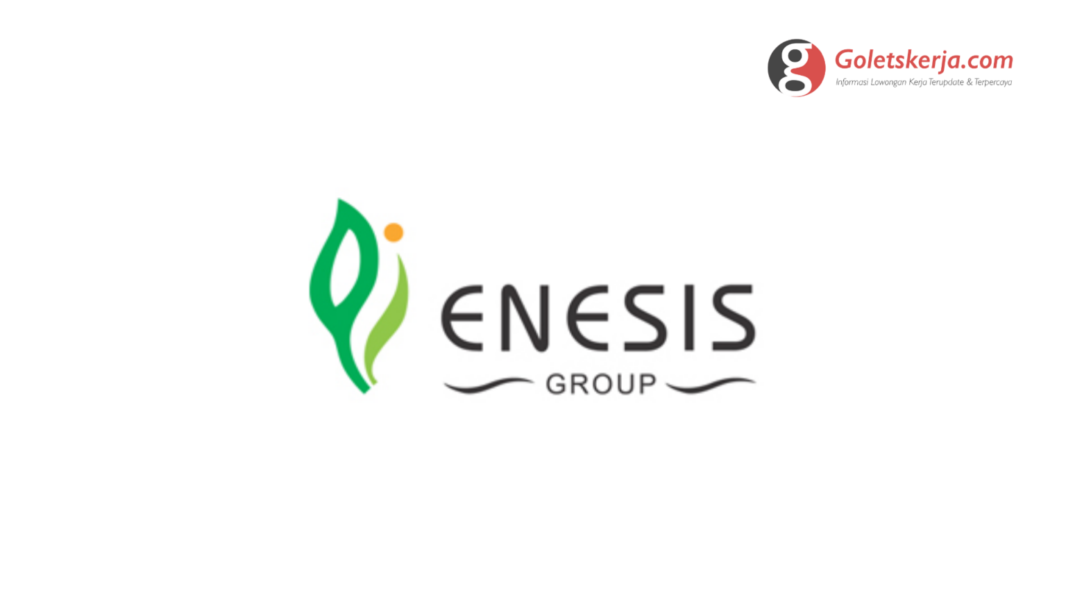 Lowongan Kerja PT Sari Enesis Indah (Enesis Group) - Goletskerja.com