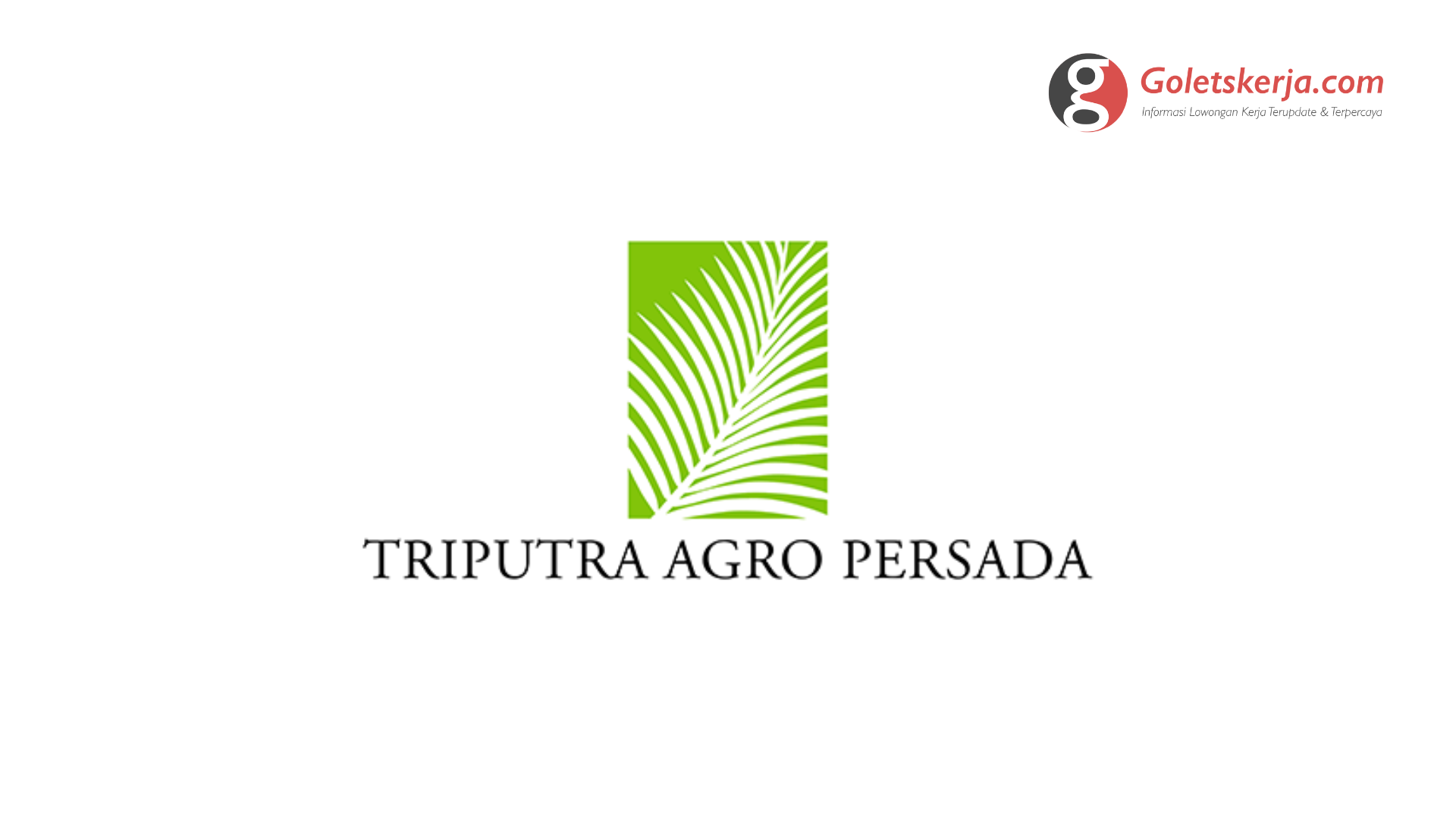 Lowongan Kerja PT Triputra Agro Persada Tbk - Goletskerja.com