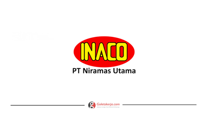 Lowongan Kerja PT Niramas Utama (INACO) - Goletskerja.com