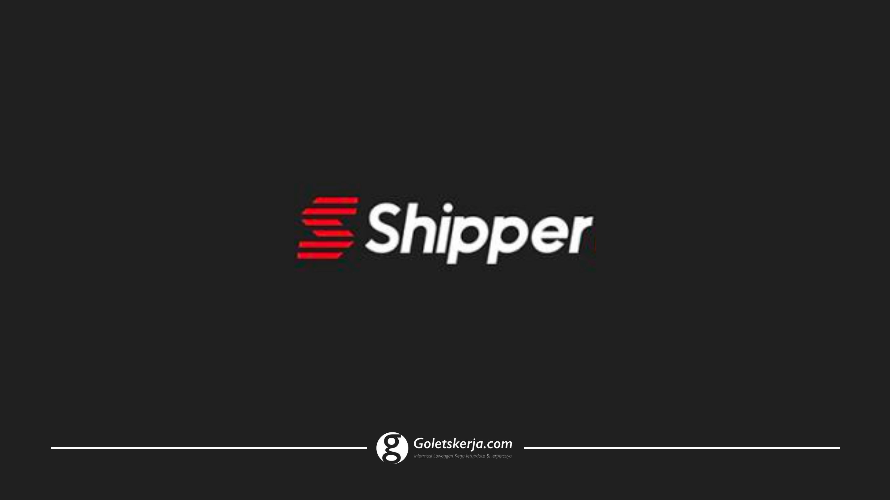 Lowongan Kerja PT Shippindo Teknologi Logistik (Shipper) - Goletskerja.com