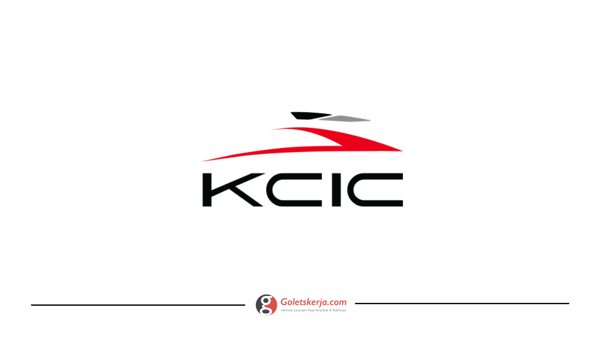 PT Kereta Cepat Indonesia China (KCIC) - Goletskerja.com