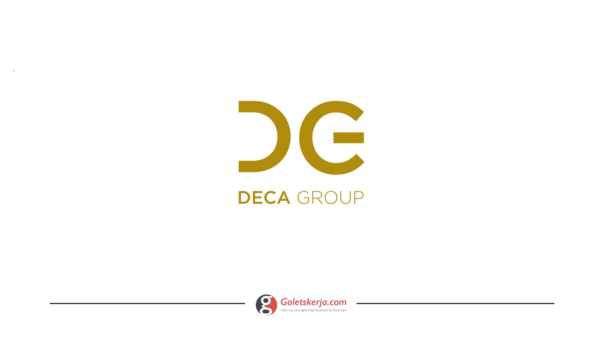 Lowongan Kerja oleh Deca Group Terbaru Bulan Januari 2024 - Goletskerja.com