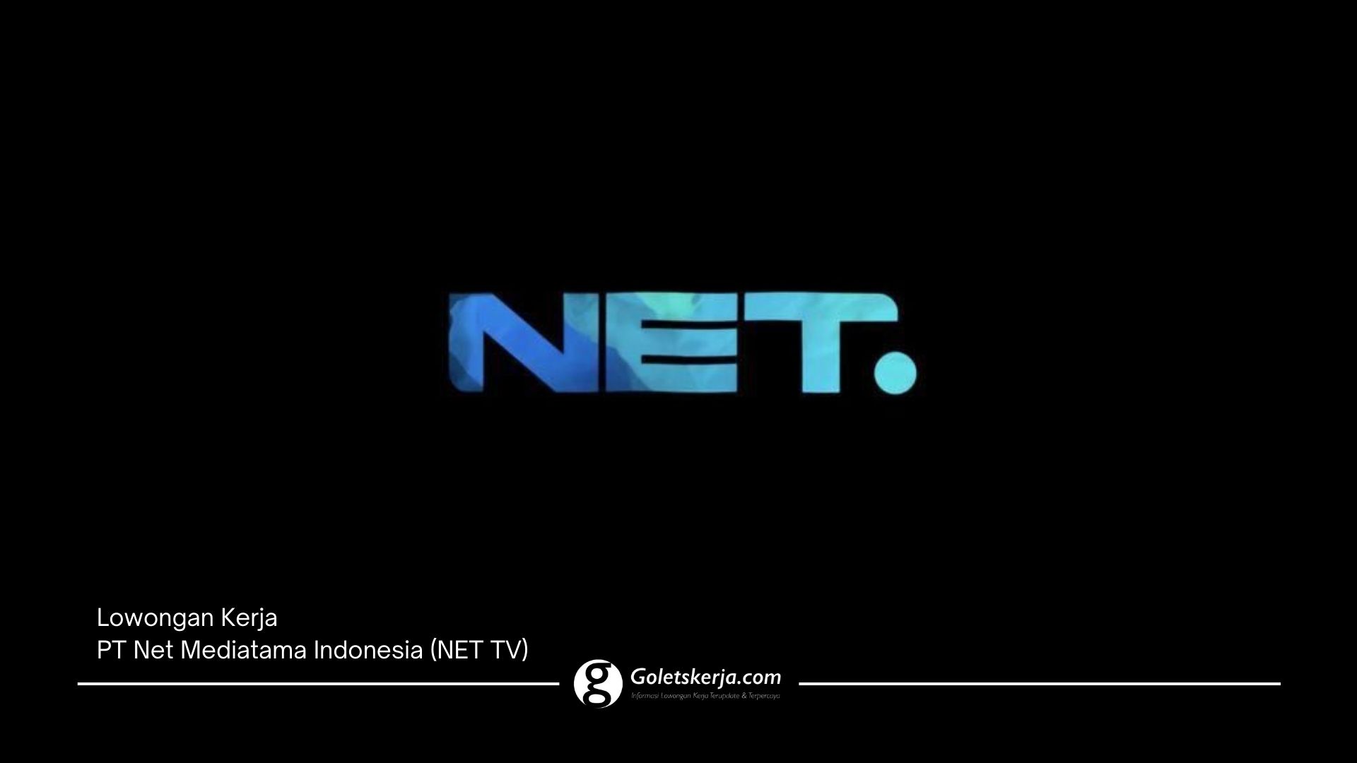 PT Net Mediatama Indonesia (NET TV) - Goletskerja.com