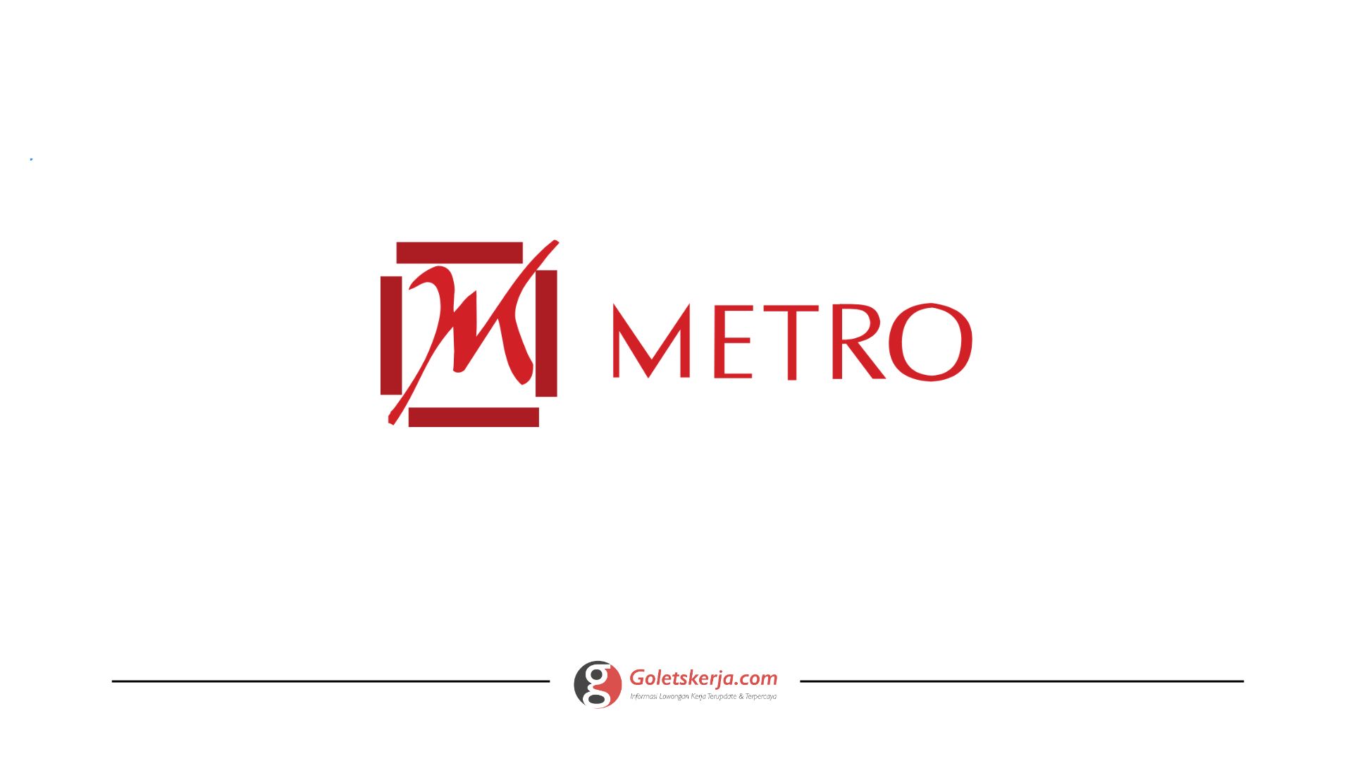 PT Metropolitan Retailmart (METRO Department Store) - Goletskerja.com