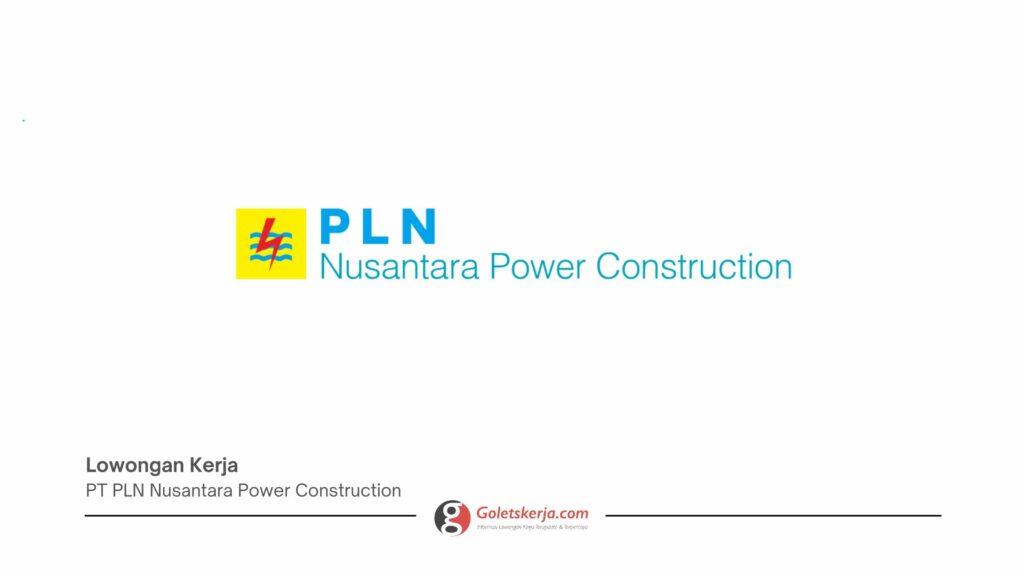 PT PLN Nusantara Power Construction (PLN Group) - Goletskerja.com