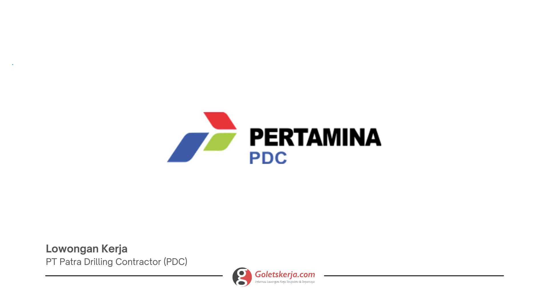 PT Pertamina Patra Drilling Contractor (PPDC) - Goletskerja.com
