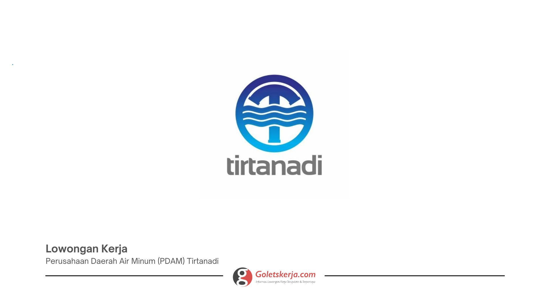 Perusahaan Daerah Air Minum (PDAM) Tirtanadi - Goletskerja.com