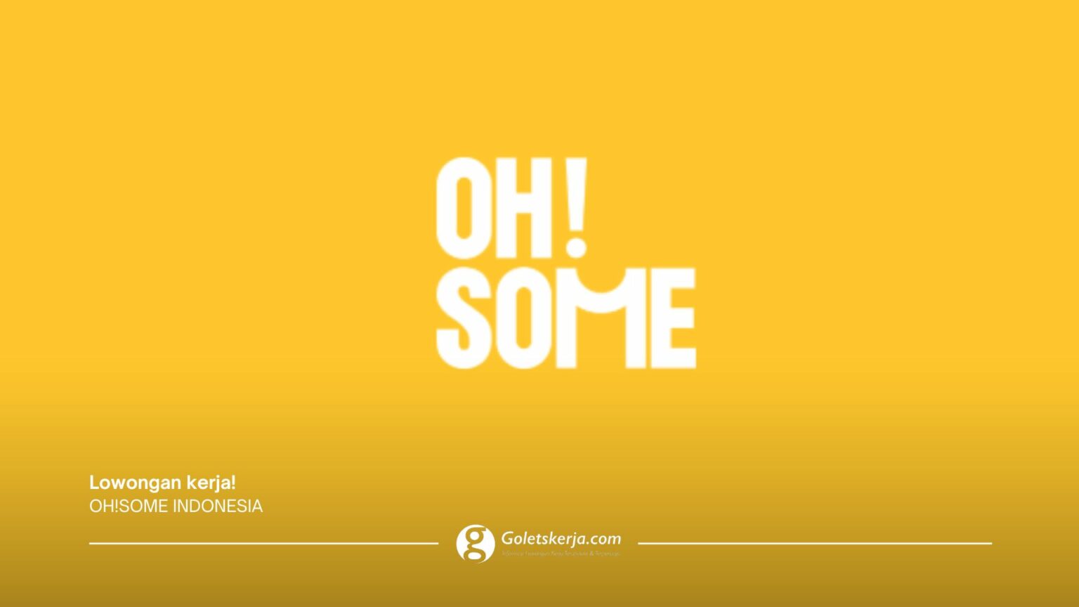 OH!SOME Indonesia - Goletskerja.com